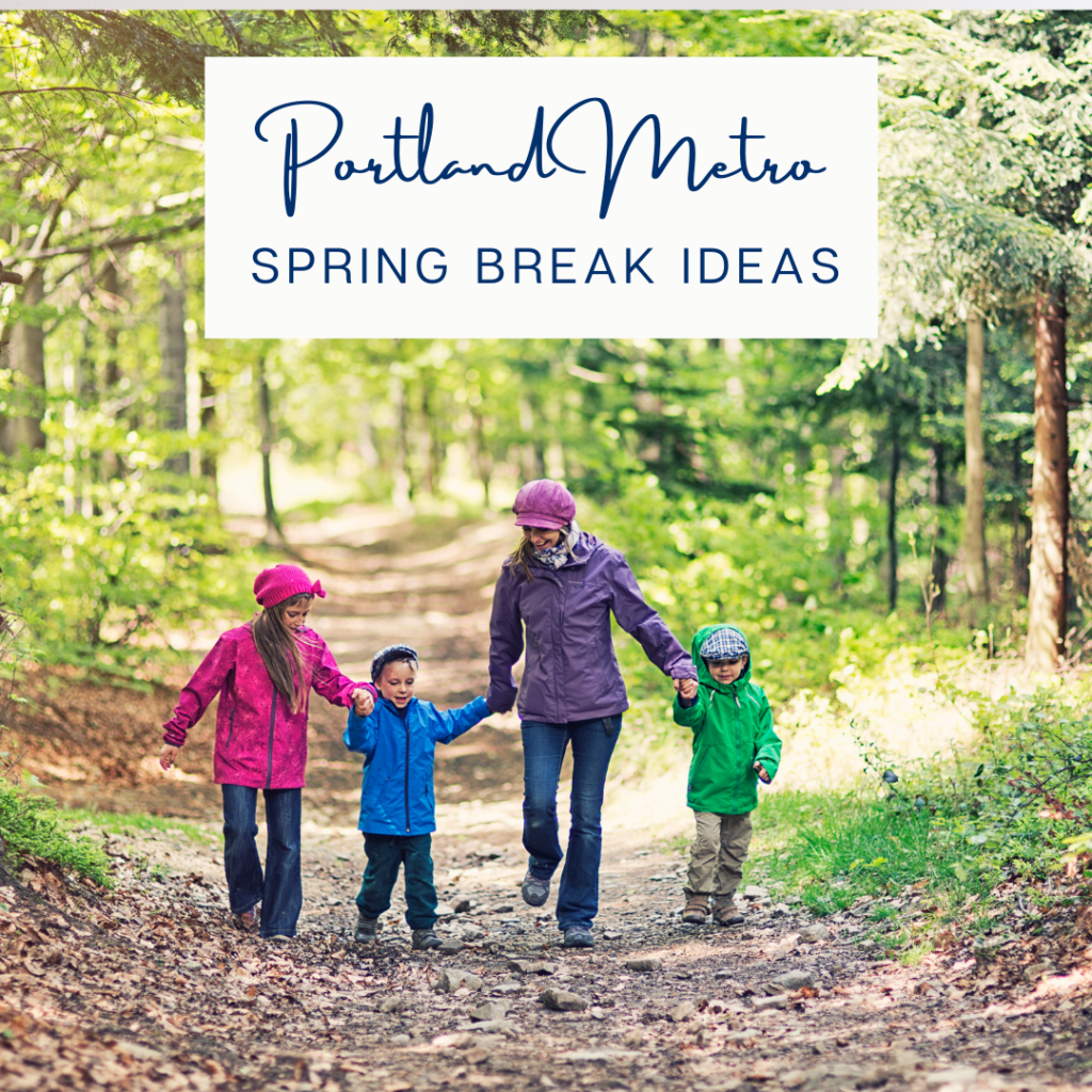 Portland Metro Spring Break Ideas - That NW Ambiance